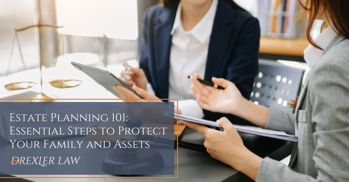 Estate Planning 101: Essential Steps to Protect Your Family and Assets